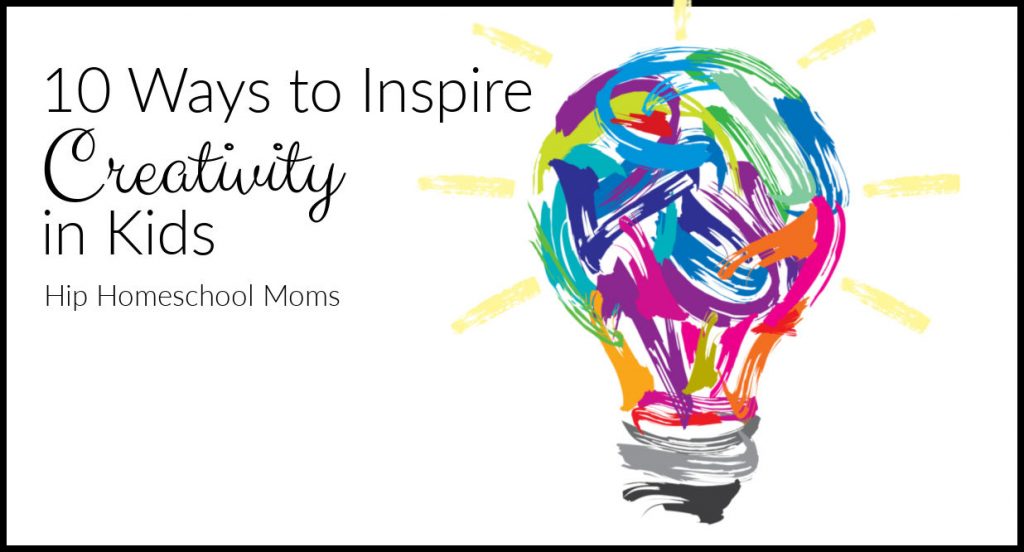 10 Ways to Inspire Creativity in Kids