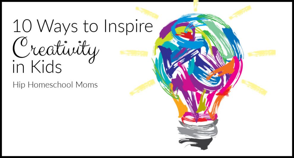10 Ways to Inspire Creativity in Kids