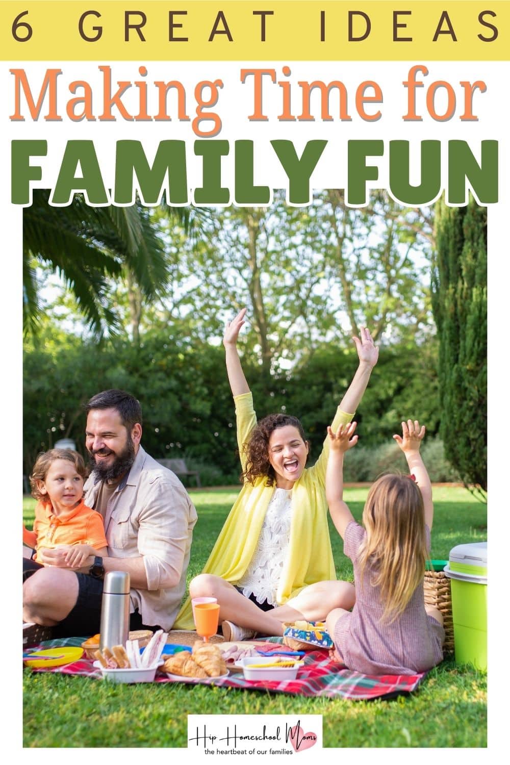 Making Time for Family Fun: Six Great Ideas - Hip Homeschool Moms