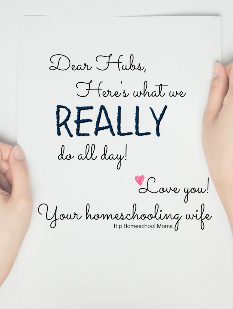 Dear Husband: Here's What I Really Do All Day - Hip Homeschool Moms