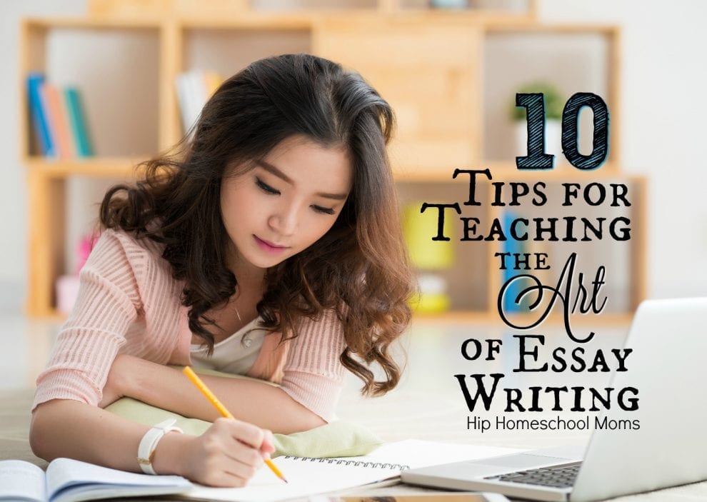 10 Tips for Teaching the Art of Essay Writing - Hip Homeschool Moms