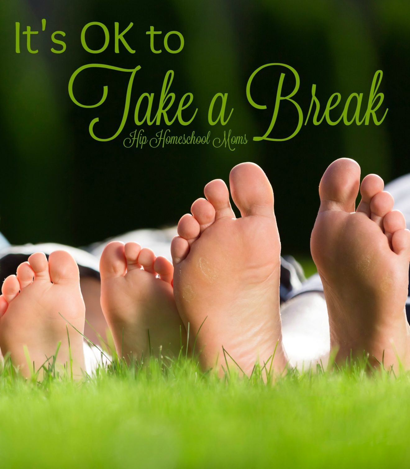 It's OK to Take a Break! - Hip Homeschool Moms