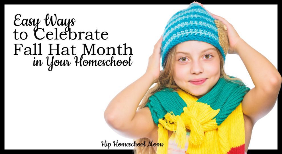 Easy Ways to Celebrate Fall Hat Month in Your Homeschool - Hip ...