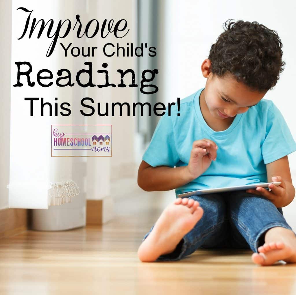 Improve Your Child's Reading This Summer! - Hip Homeschool Moms