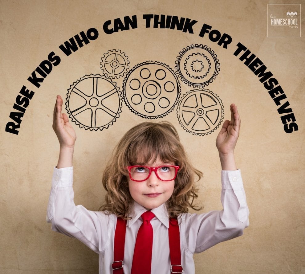 Raise Kids Who Can Think for Themselves - Hip Homeschool Moms