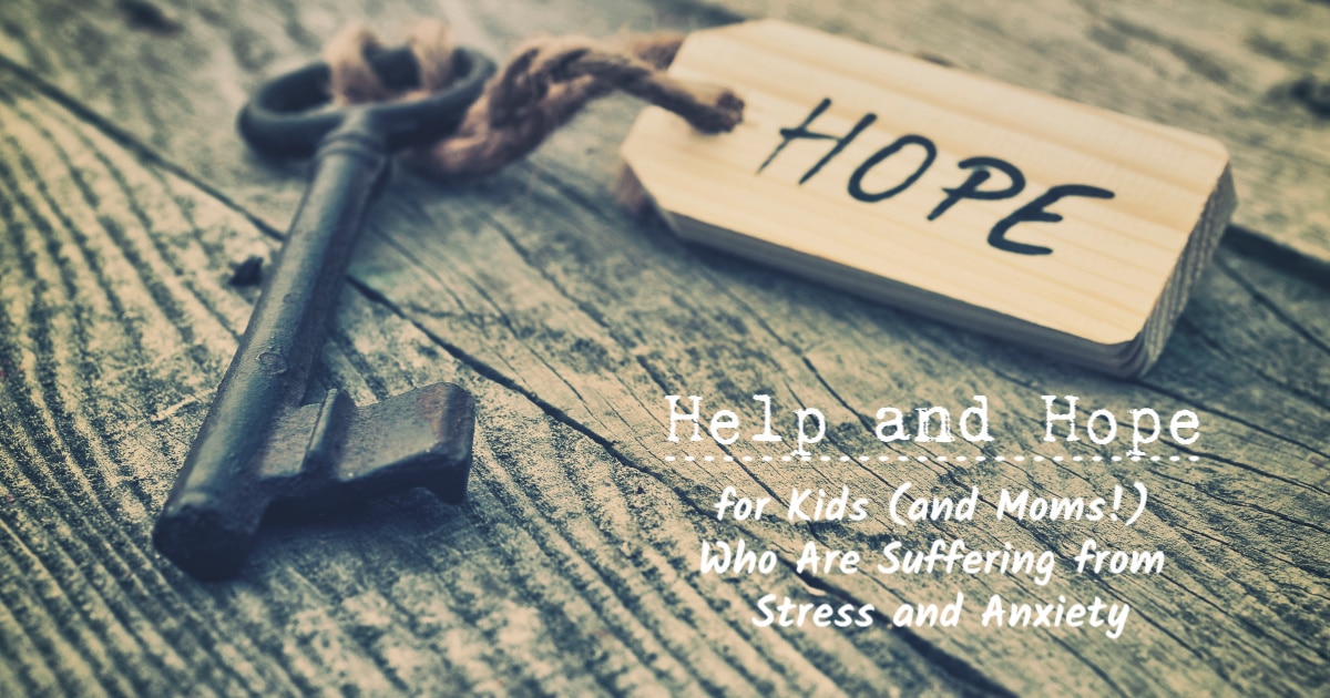 Help and Hope for Kids (and Moms!) Who Are Suffering from Stress and ...