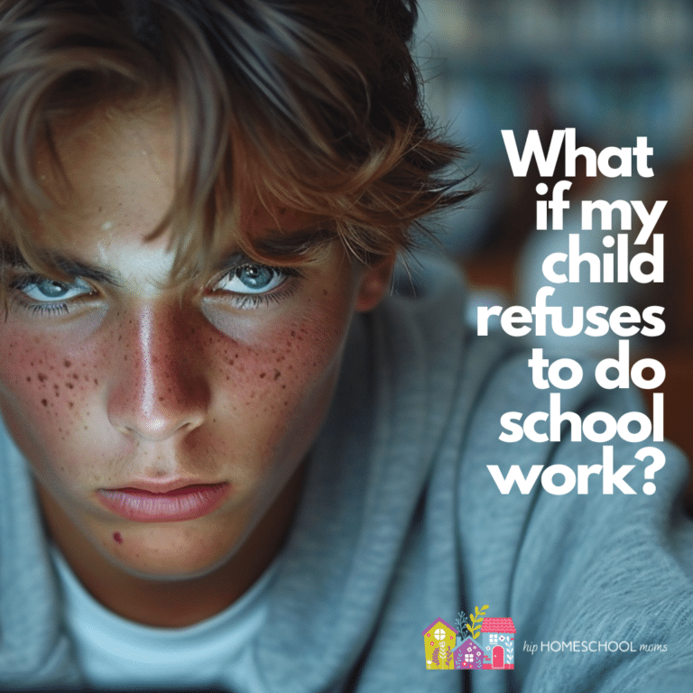 What if My Child Refuses to Do School Work? - Hip Homeschool Moms