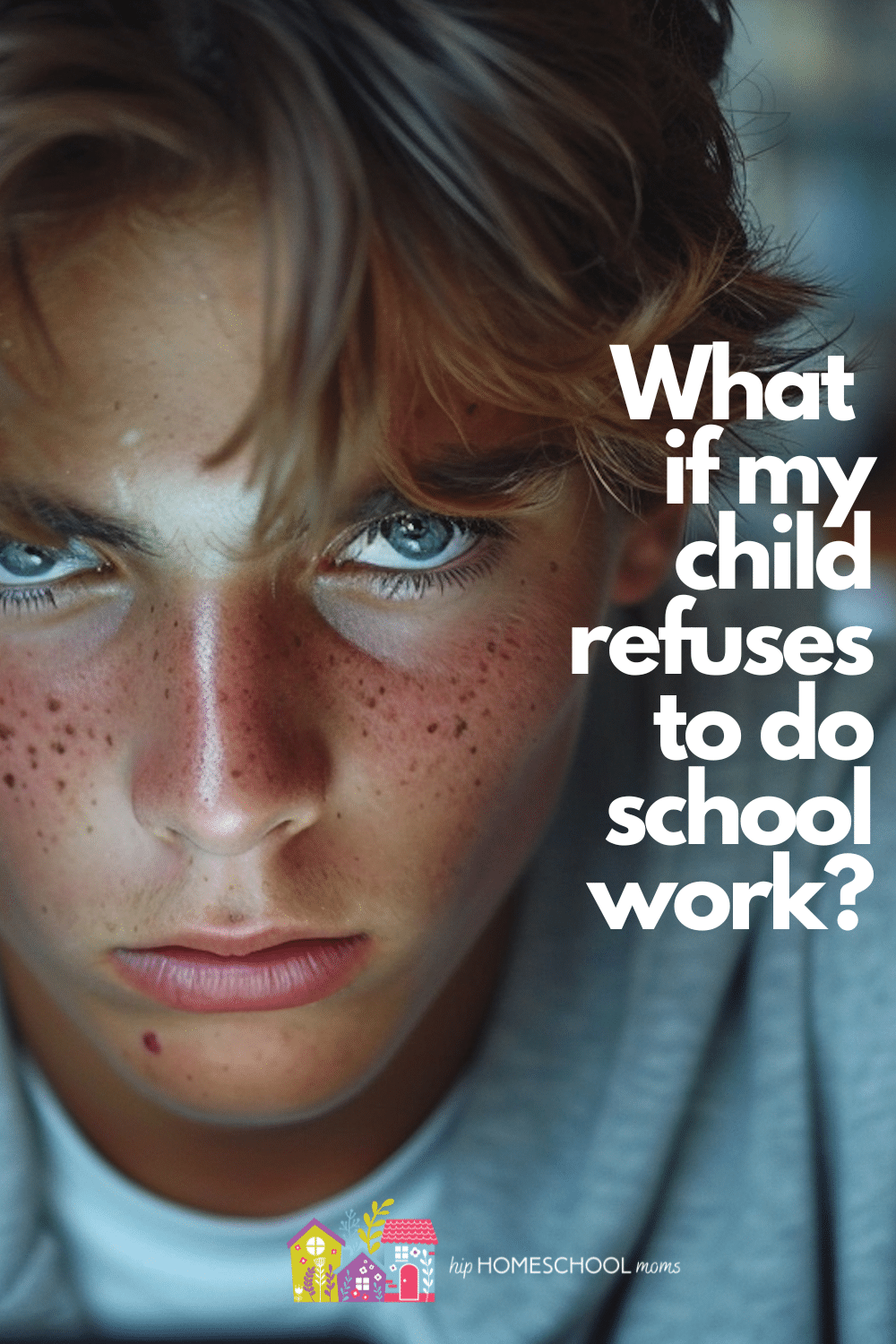What if My Child Refuses to Do School Work? - Hip Homeschool Moms