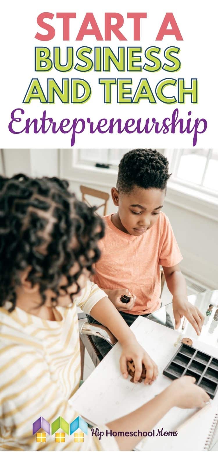 Start a Business and Teach Entrepreneurship - Hip Homeschool Moms
