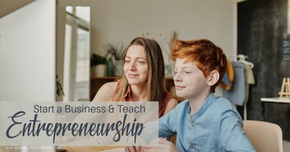 Start a Business and Teach Entrepreneurship - Hip Homeschool Moms
