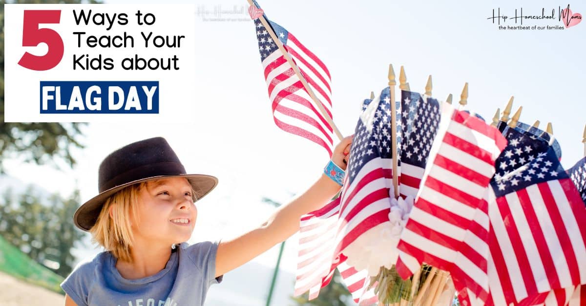 5 Ways to Teach Kids About Flag Day - Hip Homeschool Moms