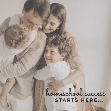 Homeschool Success Starts Here: Strengthening the Parent/Child Relationship