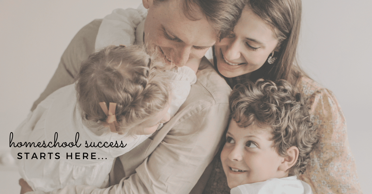 Homeschool Success Starts Here: Strengthening the Parent/Child Relationship