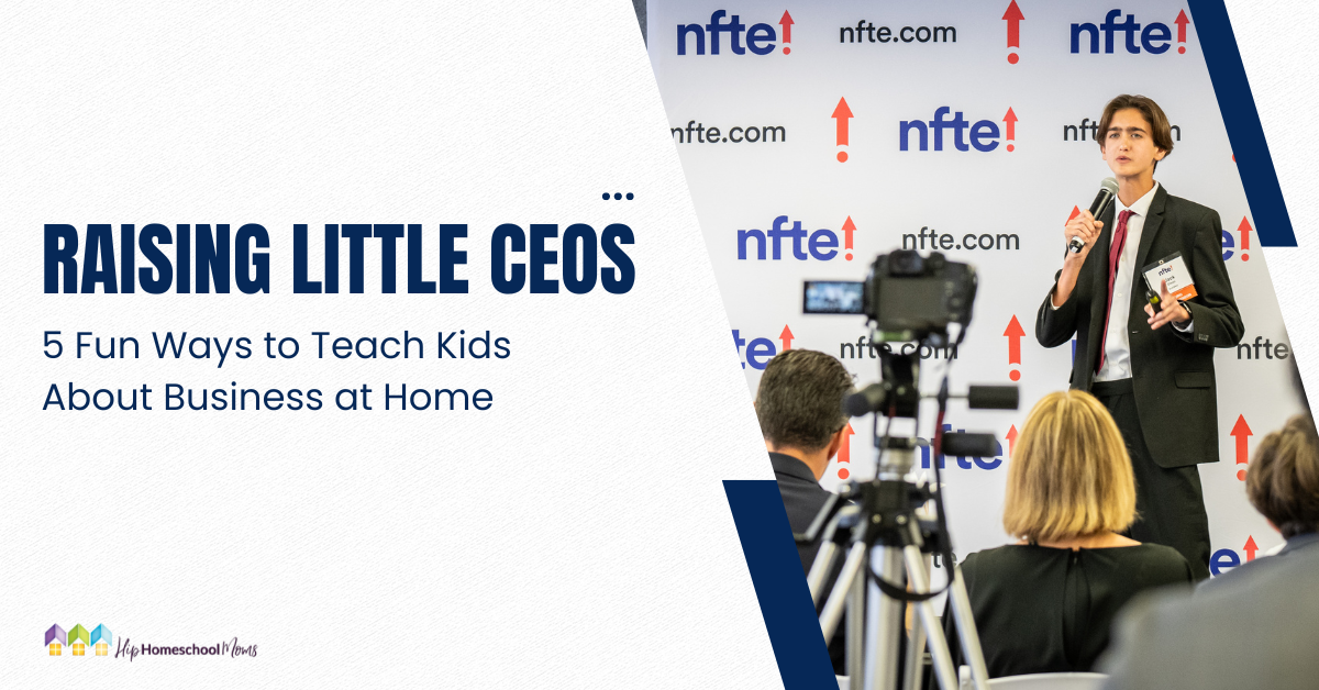 Raising Little CEOs - Hip Homeschool Moms
